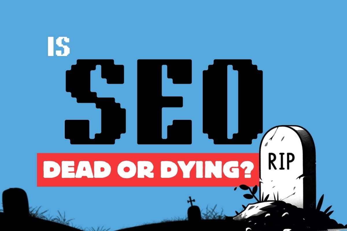 Is SEO Dead? Understanding the Future of Search Optimization (2025 Updated)